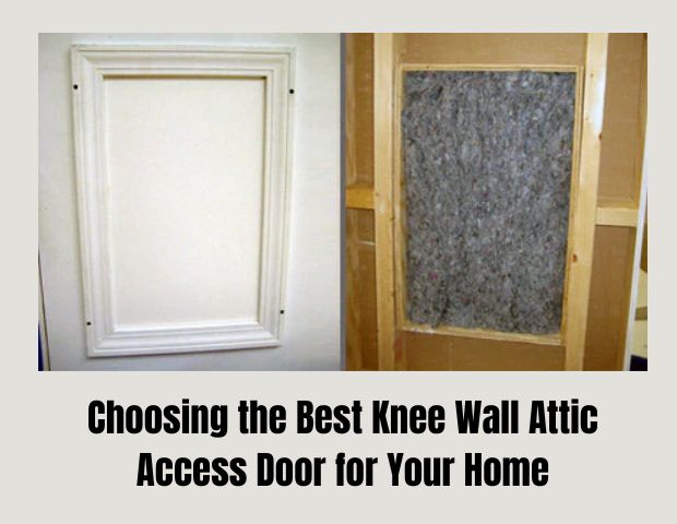 Choosing the Best Knee Wall Attic Access Door for Your Home